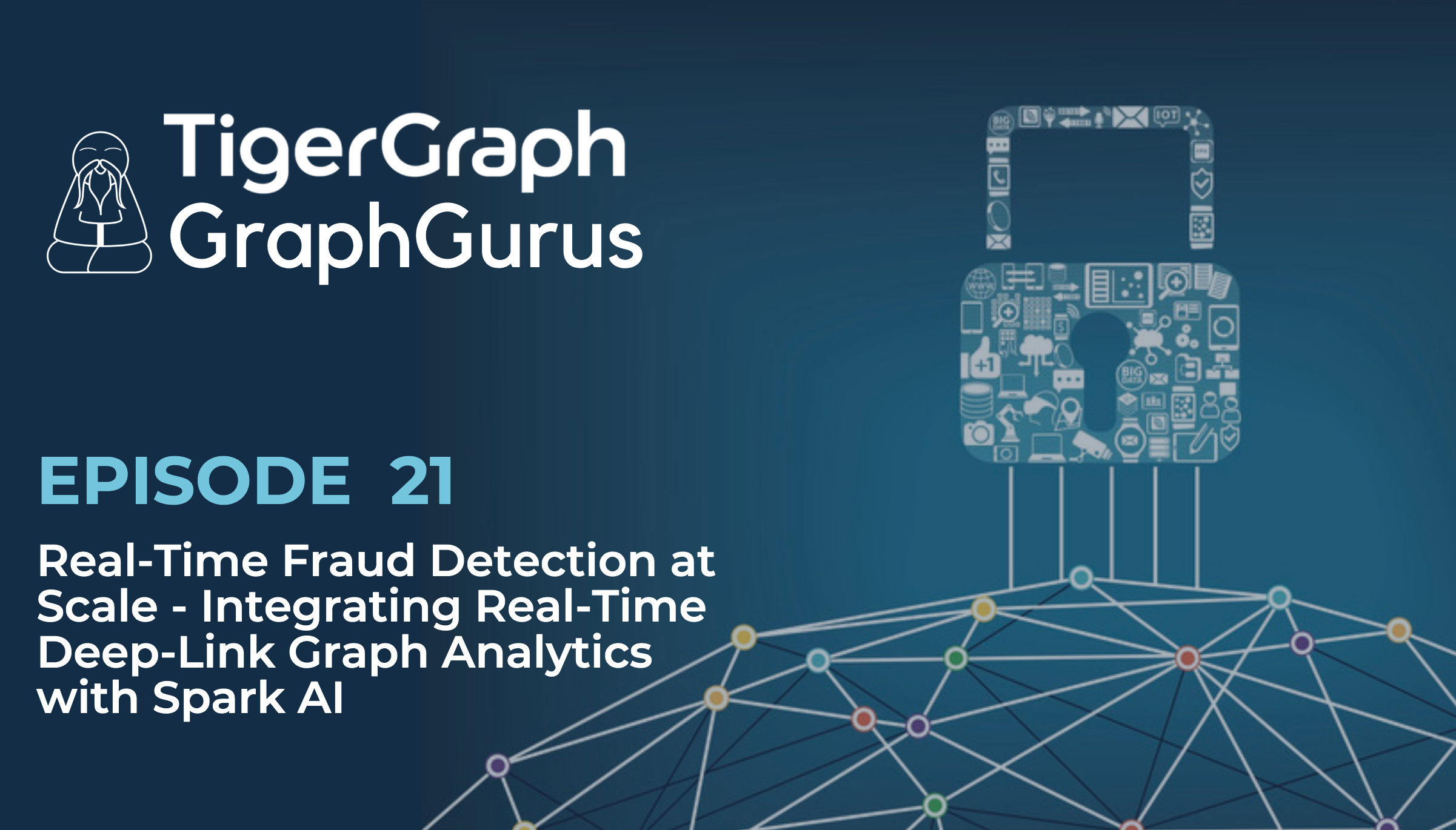 Graph Gurus Episode 21 Real Time Fraud Detection At Scale Integrating Real Time Deep Link 0148